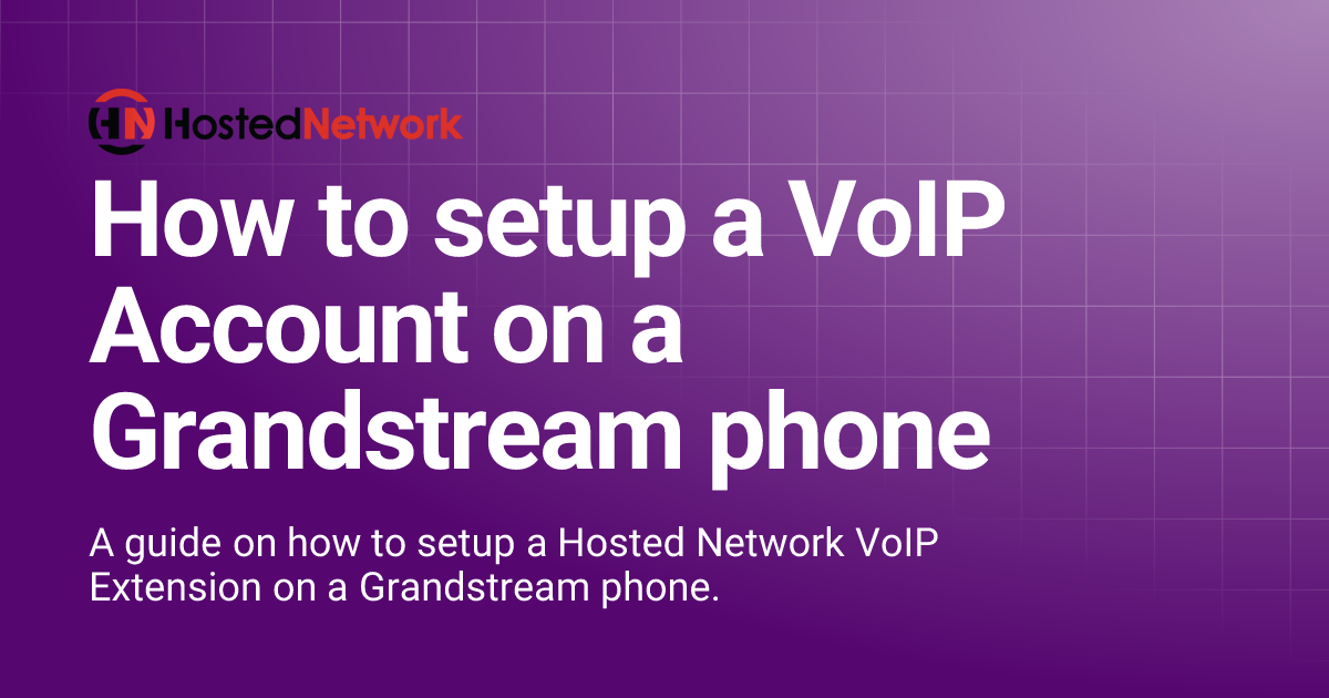How to setup a VoIP Account on a Grandstream phone | Hosted Network