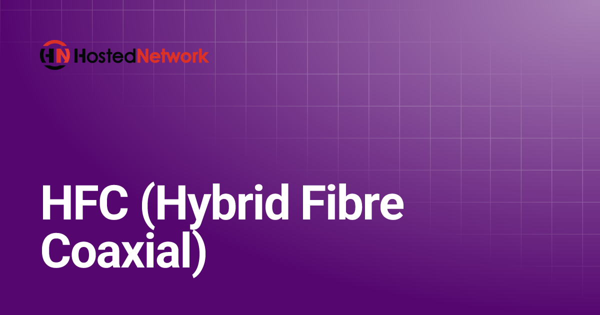 HFC (Hybrid Fibre Coaxial) | Hosted Network