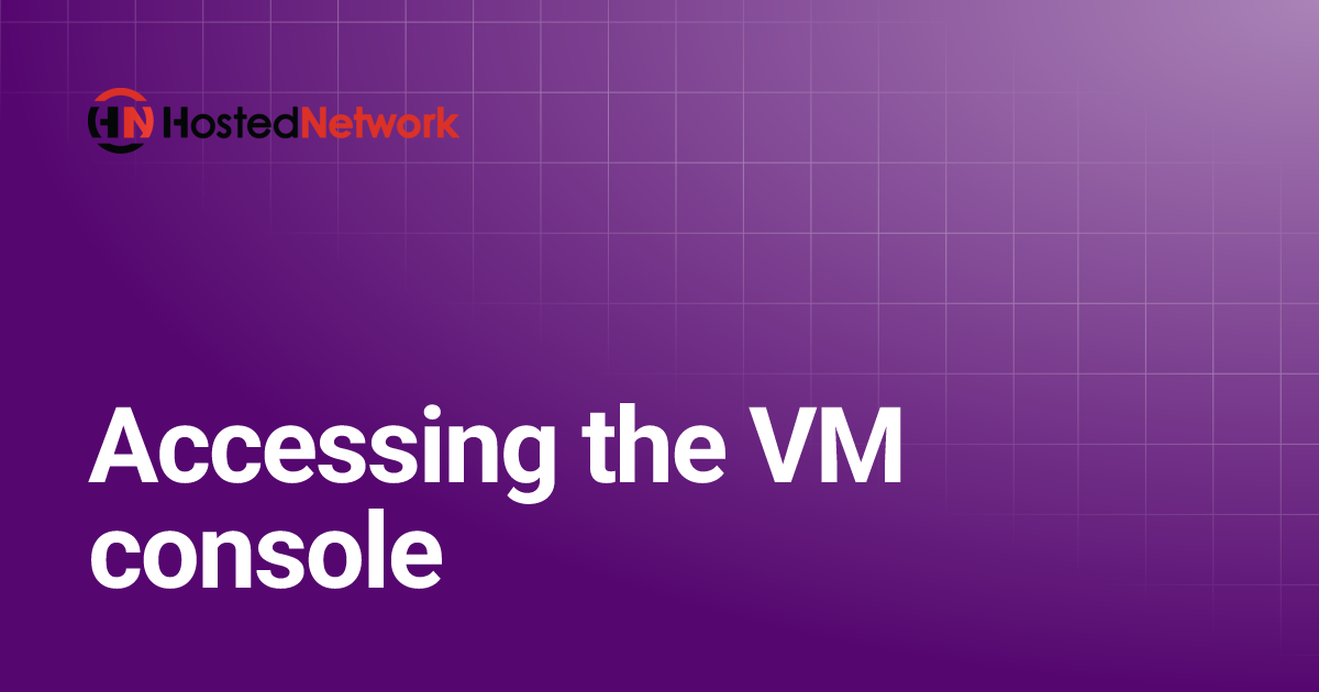 Accessing the VM console | Hosted Network