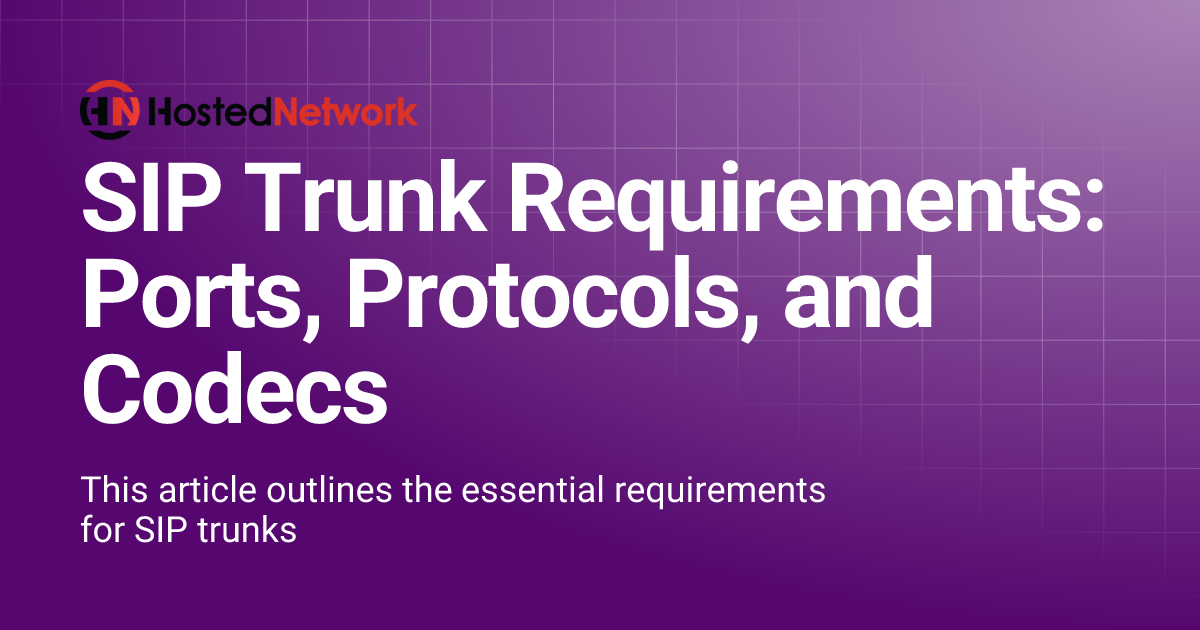 SIP Trunk Requirements: Ports, Protocols, and Codecs | Hosted Network