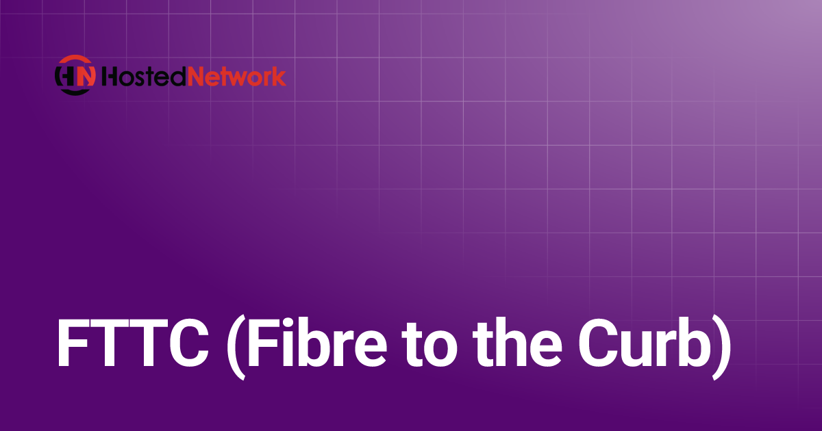 FTTC (Fibre to the Curb) | Hosted Network